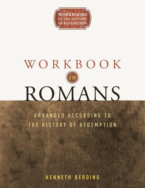 Workbooks in the History of Redemption: Workbook in Romans: Arranged ...