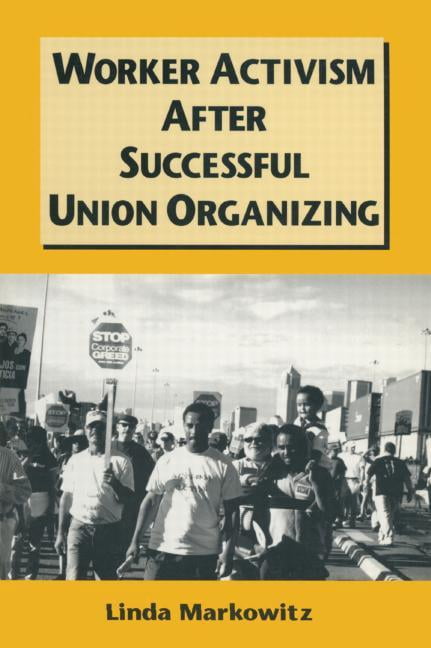 Worker Activism After Successful Union Organizing, (Hardcover ...