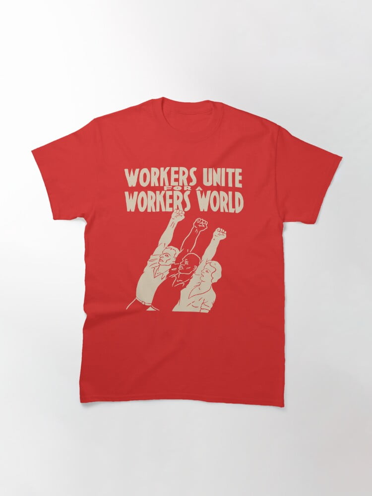 Workers Unite For A Workers World - Socialist, Leftist, Workers of the ...