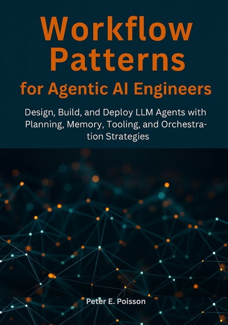 Workflow Patterns for Agentic AI Engineers: Design, Build, and Deploy ...