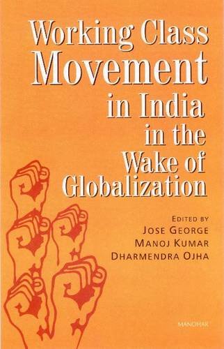 Working Class Movement in India in the Wake of Globalization - George ...