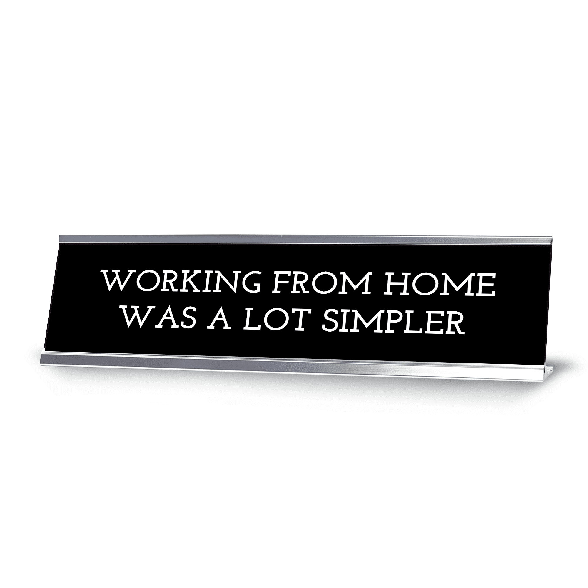 Working From Home Was A Lot Simpler Silver Frame, Desk Sign (2x8 ...