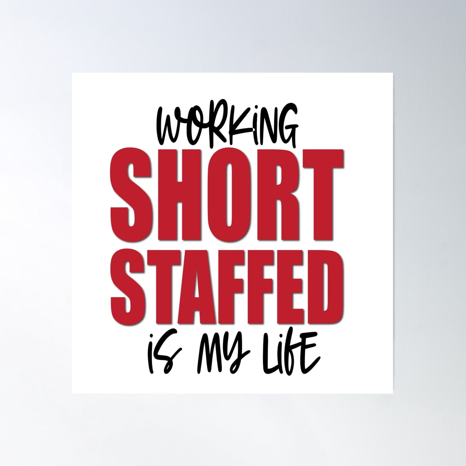 Working Short Staffed Is My Life Poster Wall Art, Modern Wall Decor ...