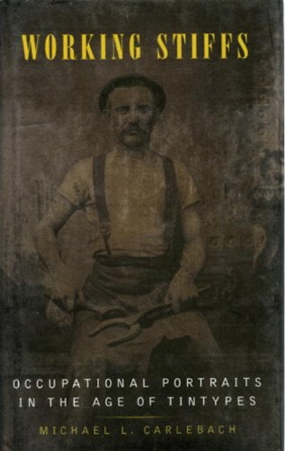 Pre-Owned Working Stiffs: Occupational Portraits in the Age of Tintypes ...