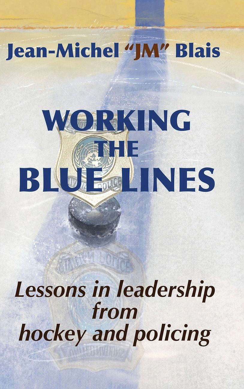 Working the Blue Lines: lessons in leadership from hockey and policing ...