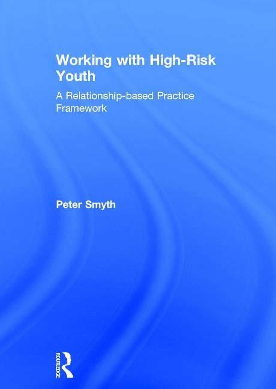 Working with High-Risk Youth: A Relationship-based Practice Framework ...