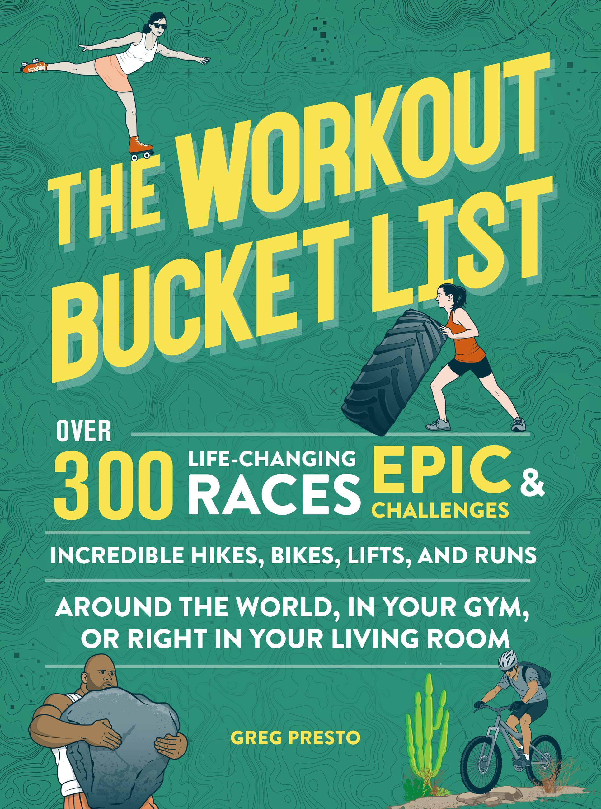 The Workout Bucket List : Over 300 Life-Changing Races, Epic Challenges ...