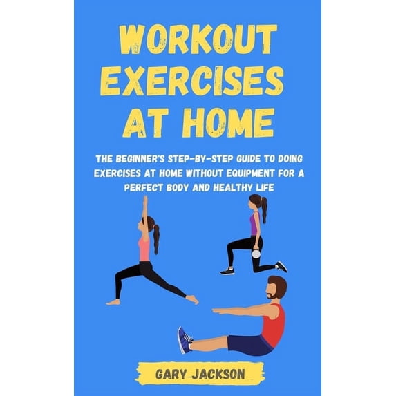 Workout Exercises at Home: The Beginner's Step-by-Step Guide to Doing ...