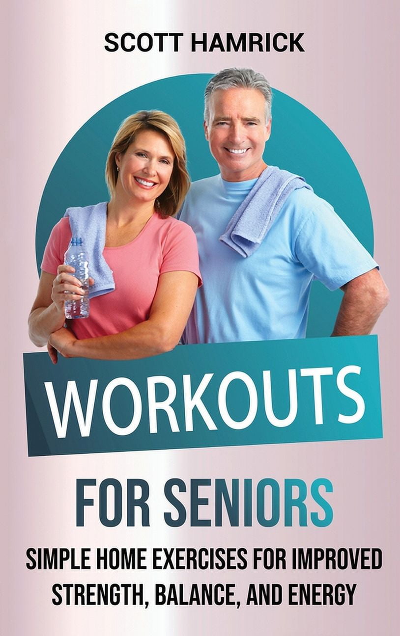 Workouts for Seniors: Simple Home Exercises for Improved Strength ...