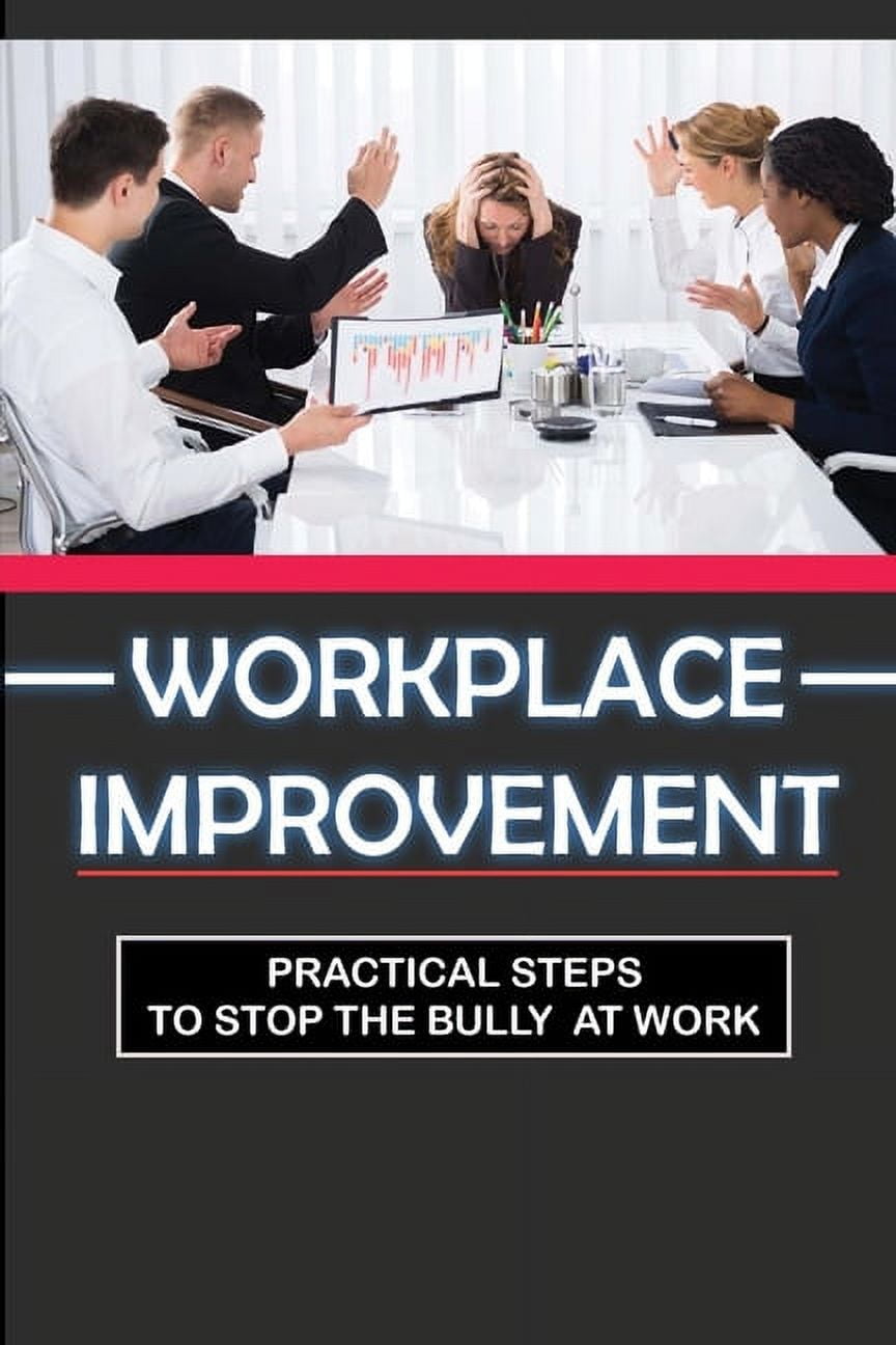 Workplace Improvement: Practical Steps To Stop The Bully At Work: Tips ...
