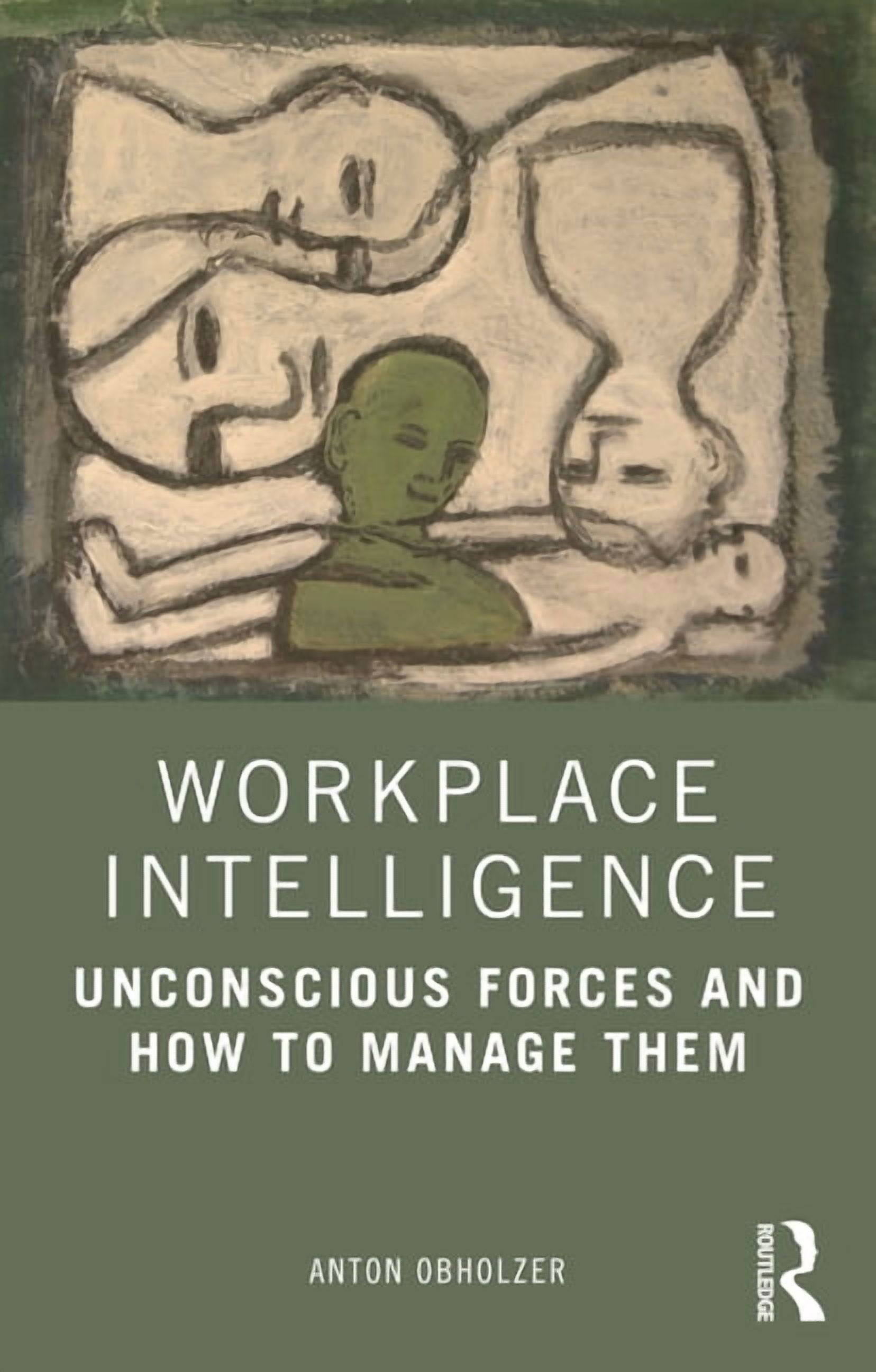 Workplace Intelligence: Unconscious Forces and How to Manage Them ...