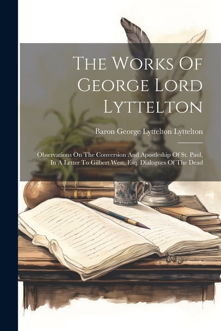 The Works Of George Lord Lyttelton: Observations On The Conversion And ...