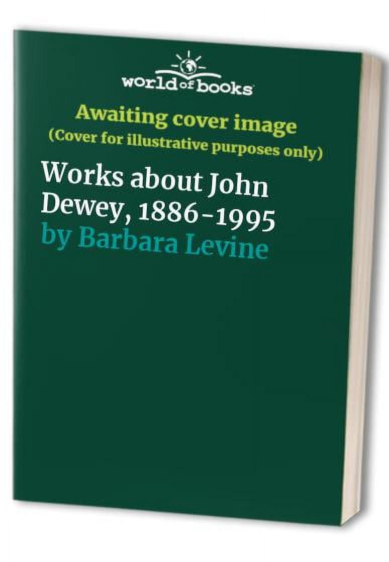 Pre-Owned Works about John Dewey, 1886-1995 Hardcover - Walmart.com