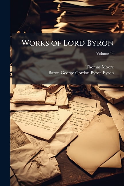 Works of Lord Byron : With His Letters and Journals, and His Life ...
