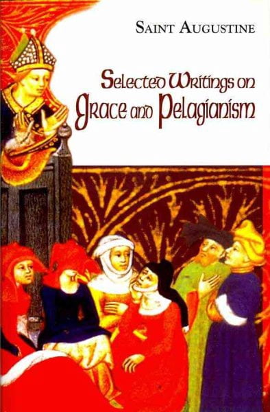 Works of Saint Augustine: Selected Writings on Grace and Pelagianism ...