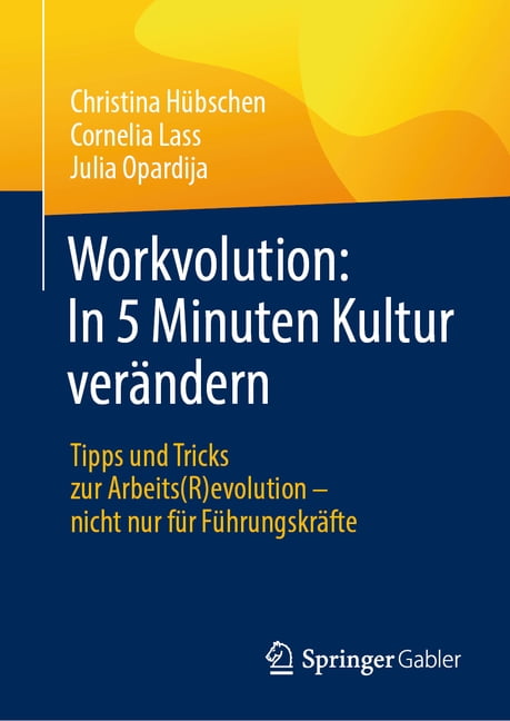 Workvolution: In 5 Minuten Kultur VerÃ¤ndern: Tipps Und Tricks Zur Arbeits(r)Evolution - Nicht ...