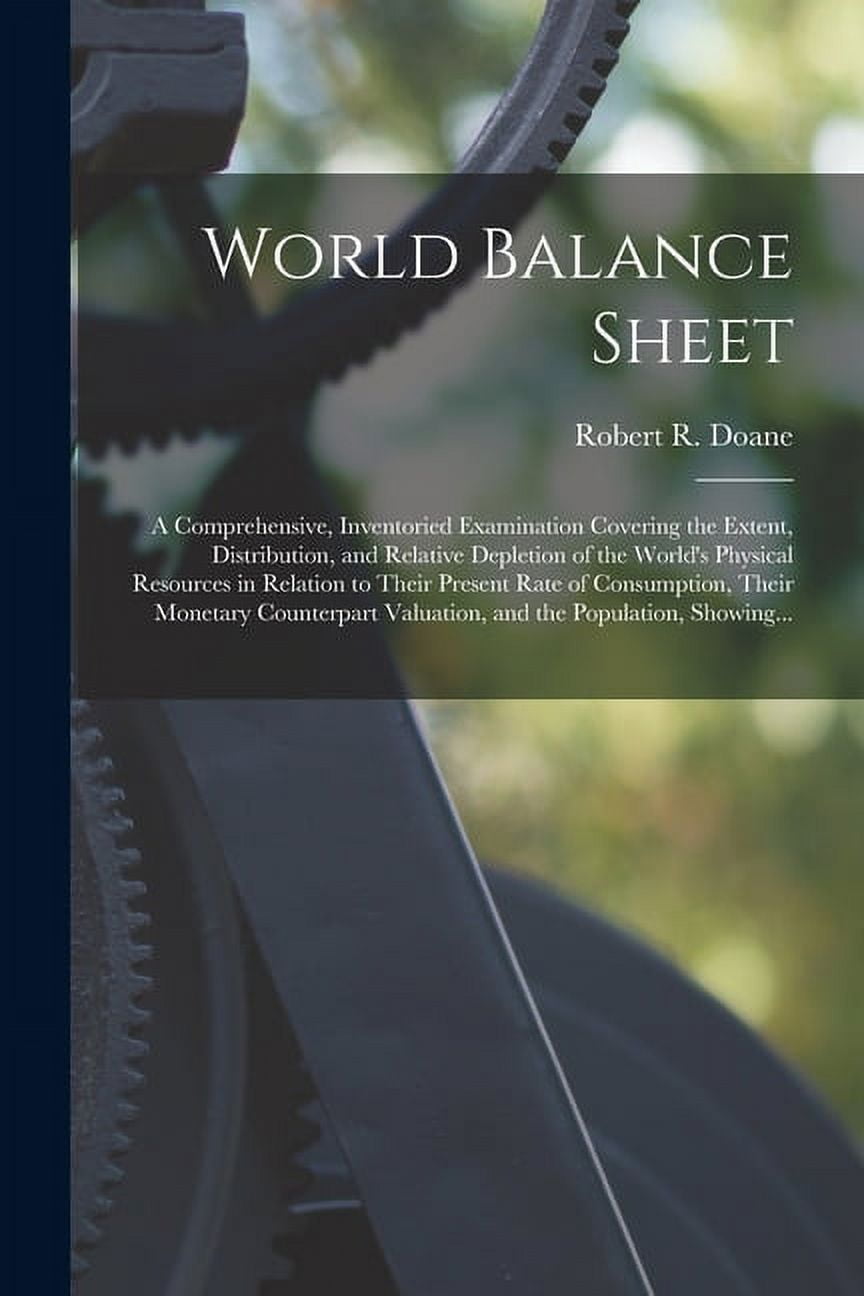 World Balance Sheet: a Comprehensive, Inventoried Examination Covering ...
