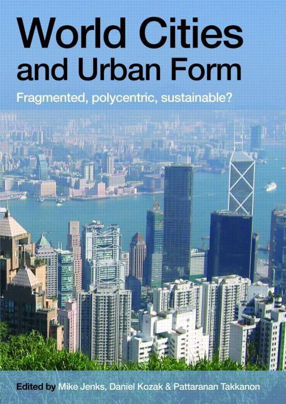 World Cities and Urban Form: Fragmented, Polycentric, Sustainable ...