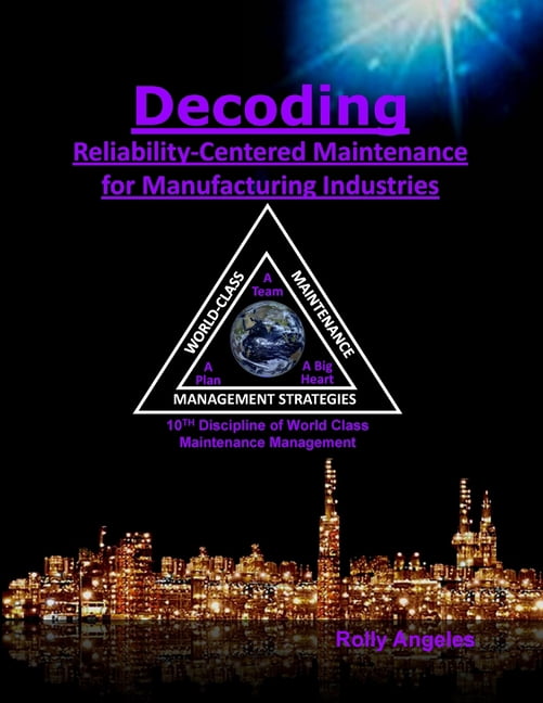 World Class Maintenance Management: Decoding Reliability-Centered ...