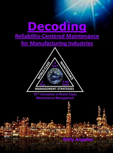World Class Maintenance Management: Decoding Reliability-Centered ...