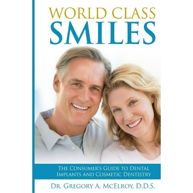 World Class Smiles: The Consumer's Guide to Dental Implants and ...