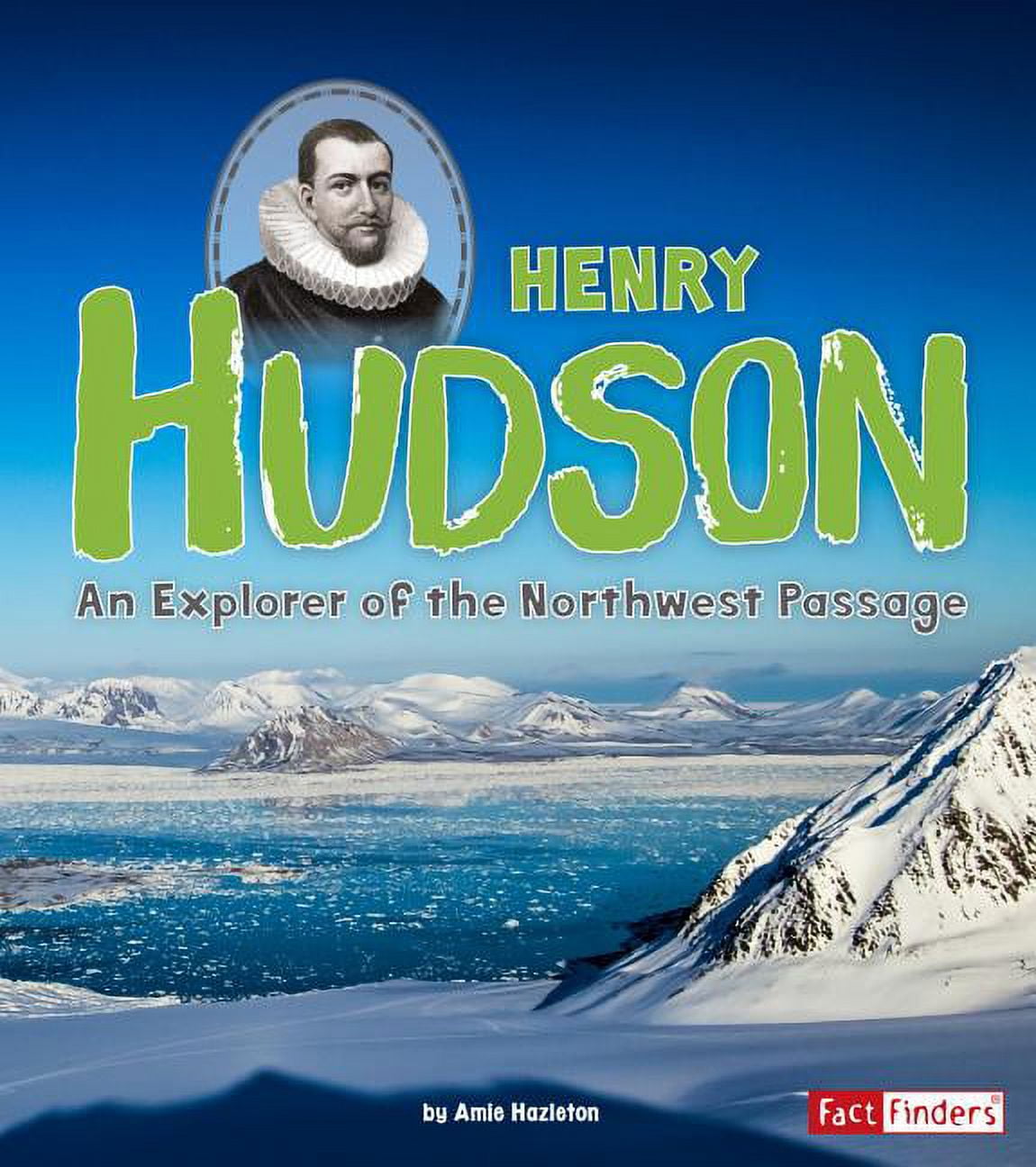 World Explorers: Henry Hudson: An Explorer of the Northwest Passage ...