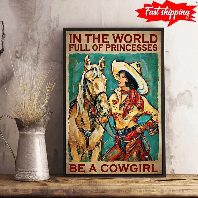In The World Full Of Princess Be A Cowgirl Country Girl Country Women ...