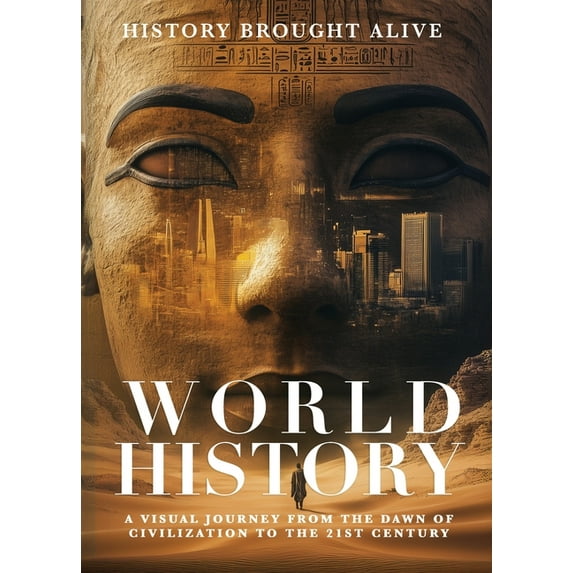 World History: A Visual Journey From The Dawn Of Civilization To The ...
