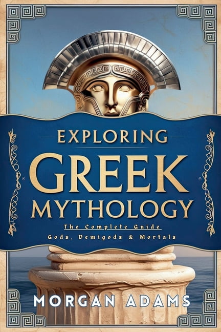 World Mythology Chronicles Exploring Greek Mythology: The Complete ...
