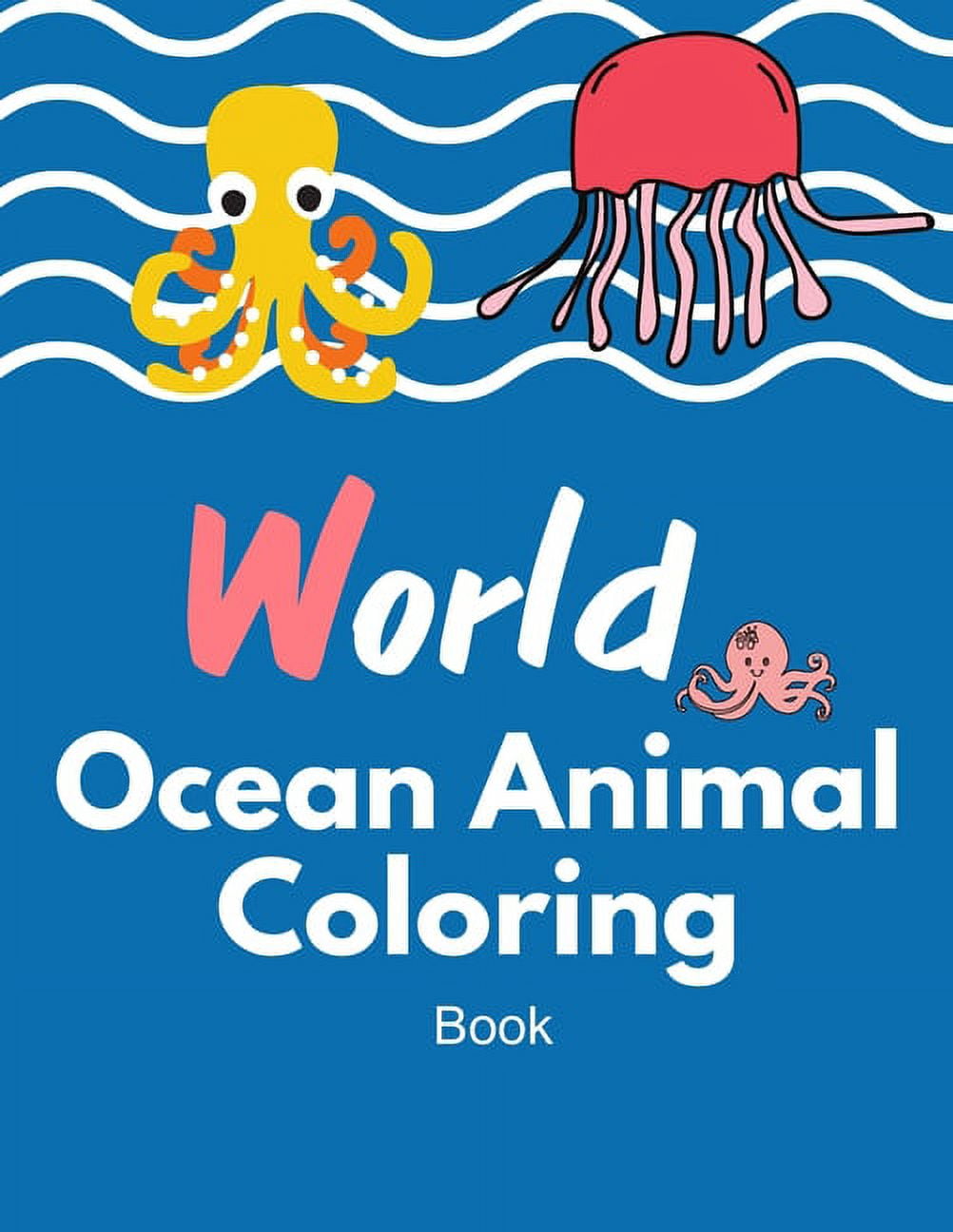 World Ocean animal coloring book: Ocean Sea Animal Life Under the Sea ...