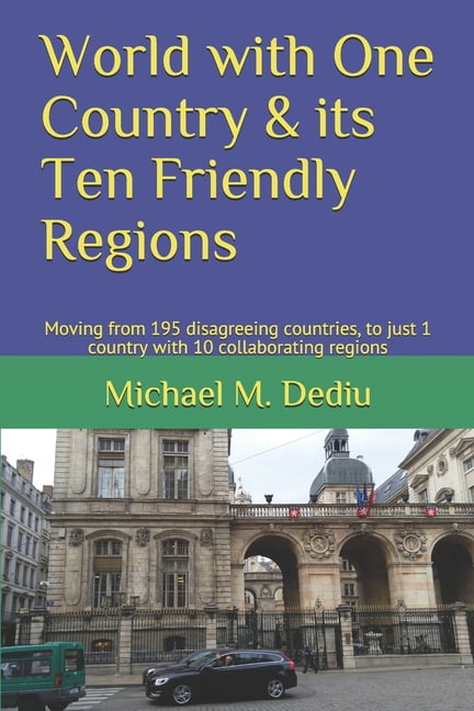 World with One Country & its Ten Friendly Regions : Moving from 195 ...