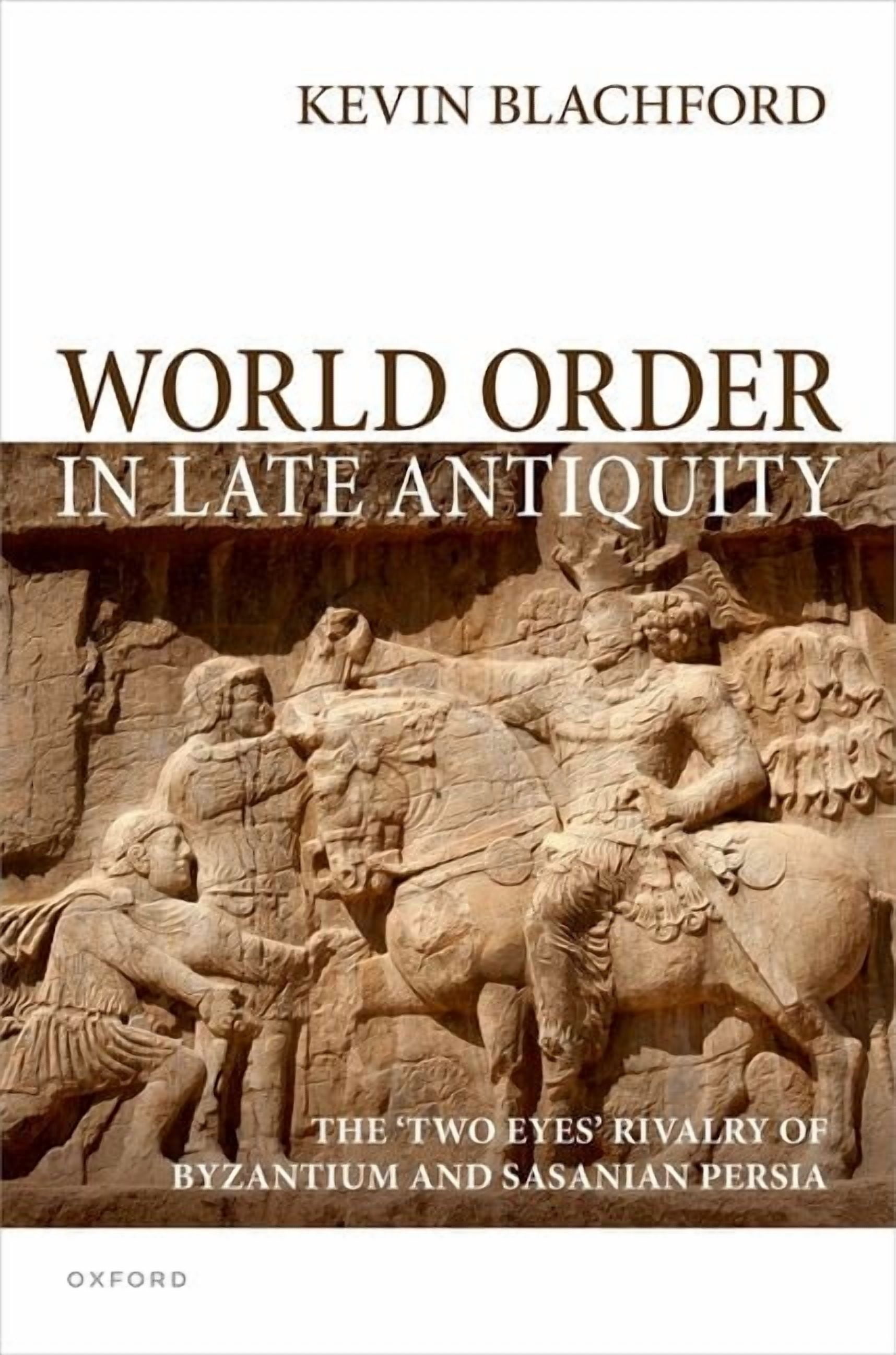 World Order in Late Antiquity: The 'Two Eyes' Rivalry of Byzantium and ...