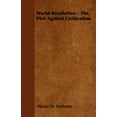 World Revolution - The Plot Against Civilization (Paperback) - Walmart.com