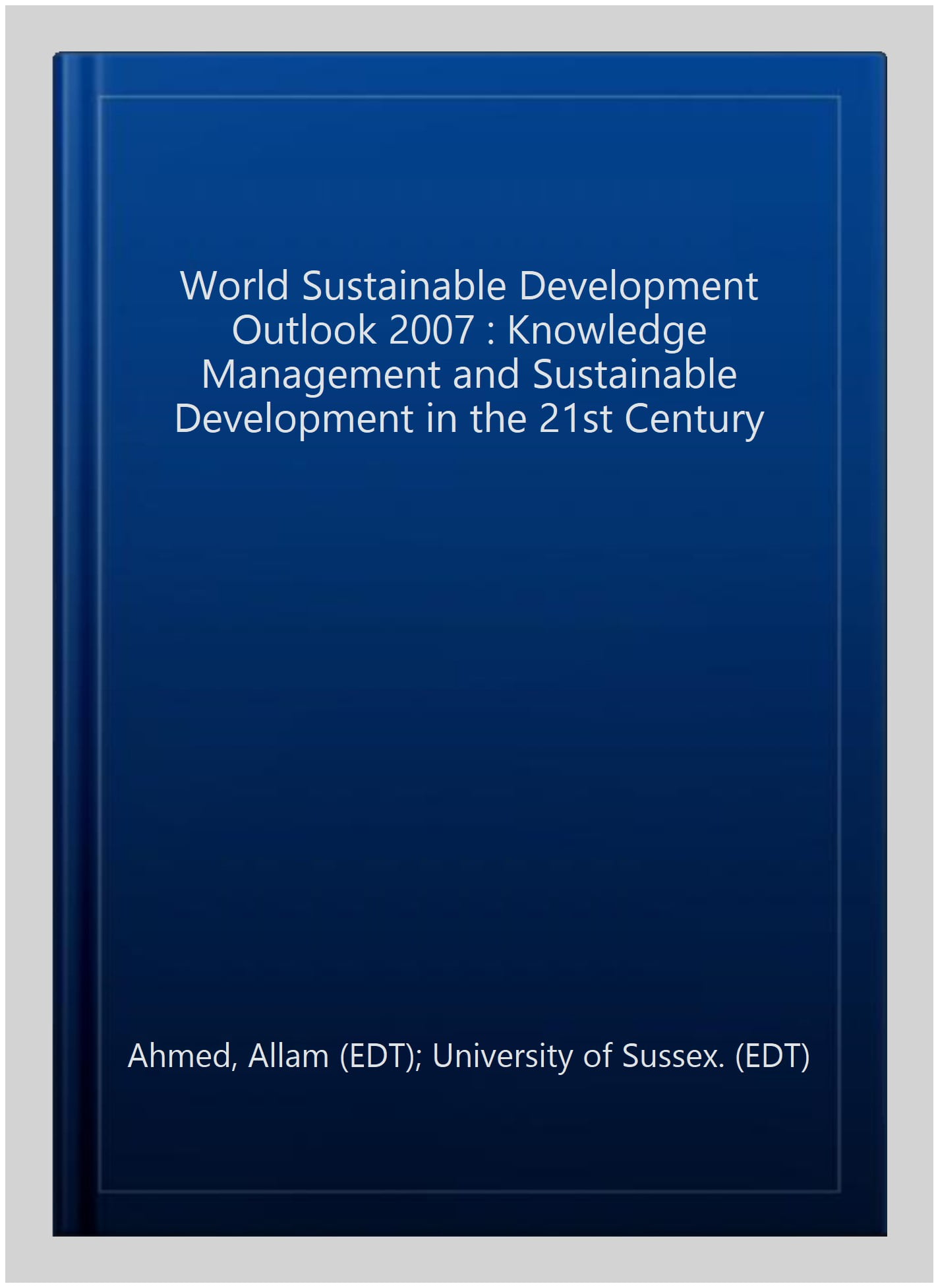 World Sustainable Development Outlook 2007 : Knowledge Management and ... World Sustainable Development Outlook 2007 : Knowledge Management and ...