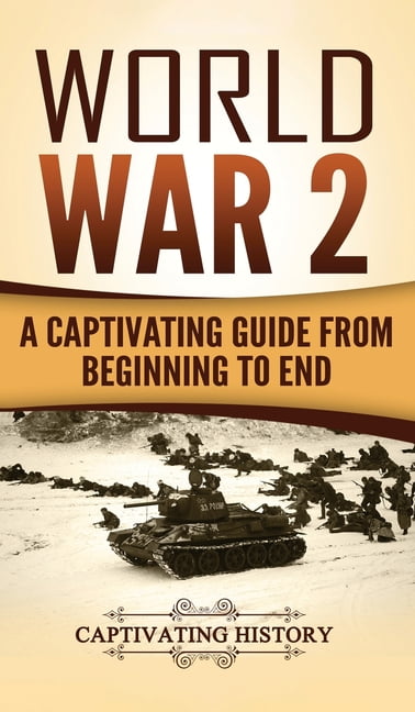 World War 2: A Captivating Guide from Beginning to End (Hardcover ...