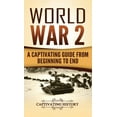 World War 2: A Captivating Guide from Beginning to End (Hardcover ...