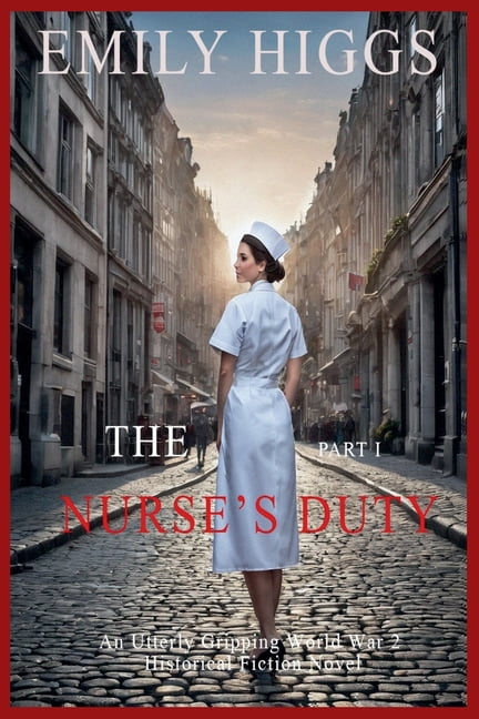 World War 2 Historical Fiction The Nurse's Duty: Part I, Book 1 ...