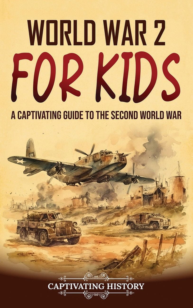 World War 2 for Kids: A Captivating Guide to the Second World War ...