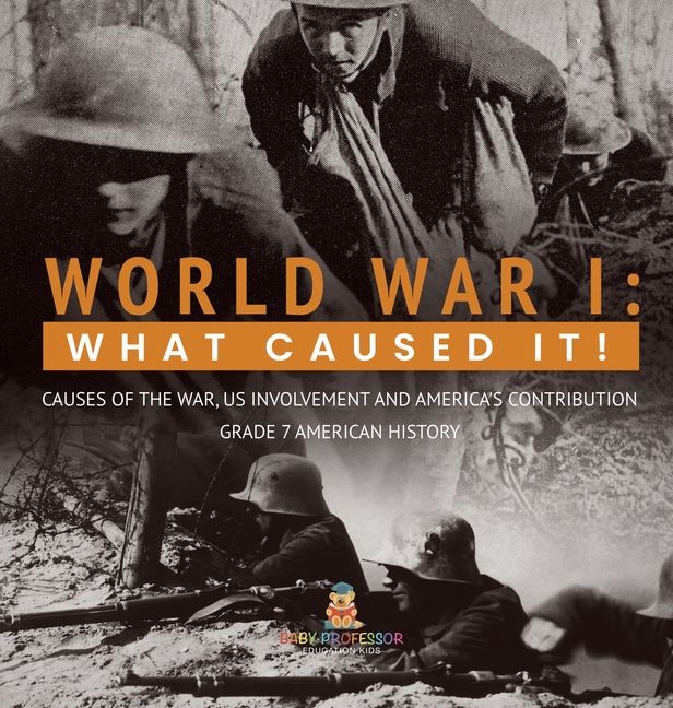 World War I: What Caused It! Causes of the War, US Involvement and ...