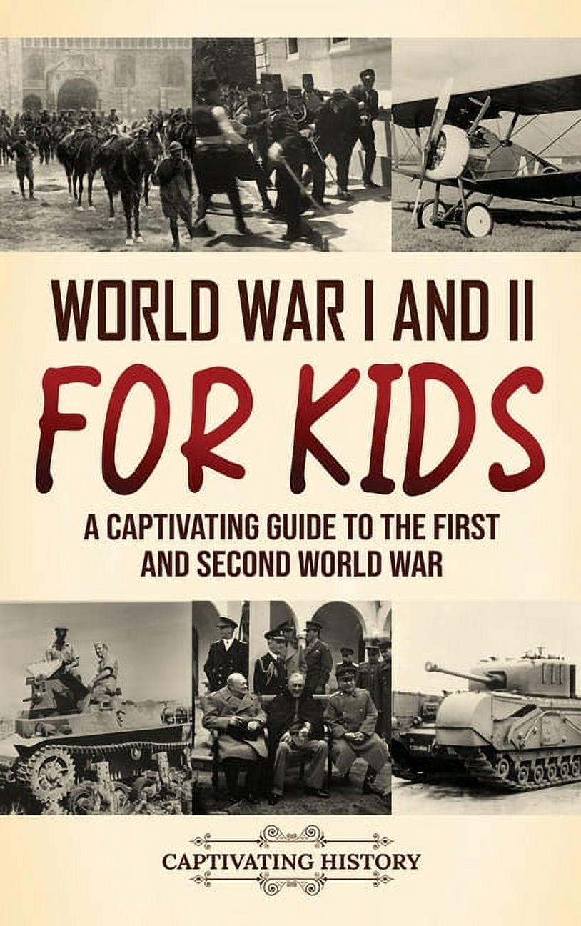 World War I and II for Kids: A Captivating Guide to the First and ...