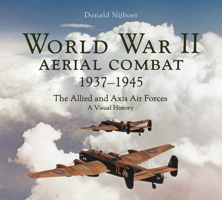 World War II Aerial Combat 1937 - 1945: The Allied and Axis Air Forces ...