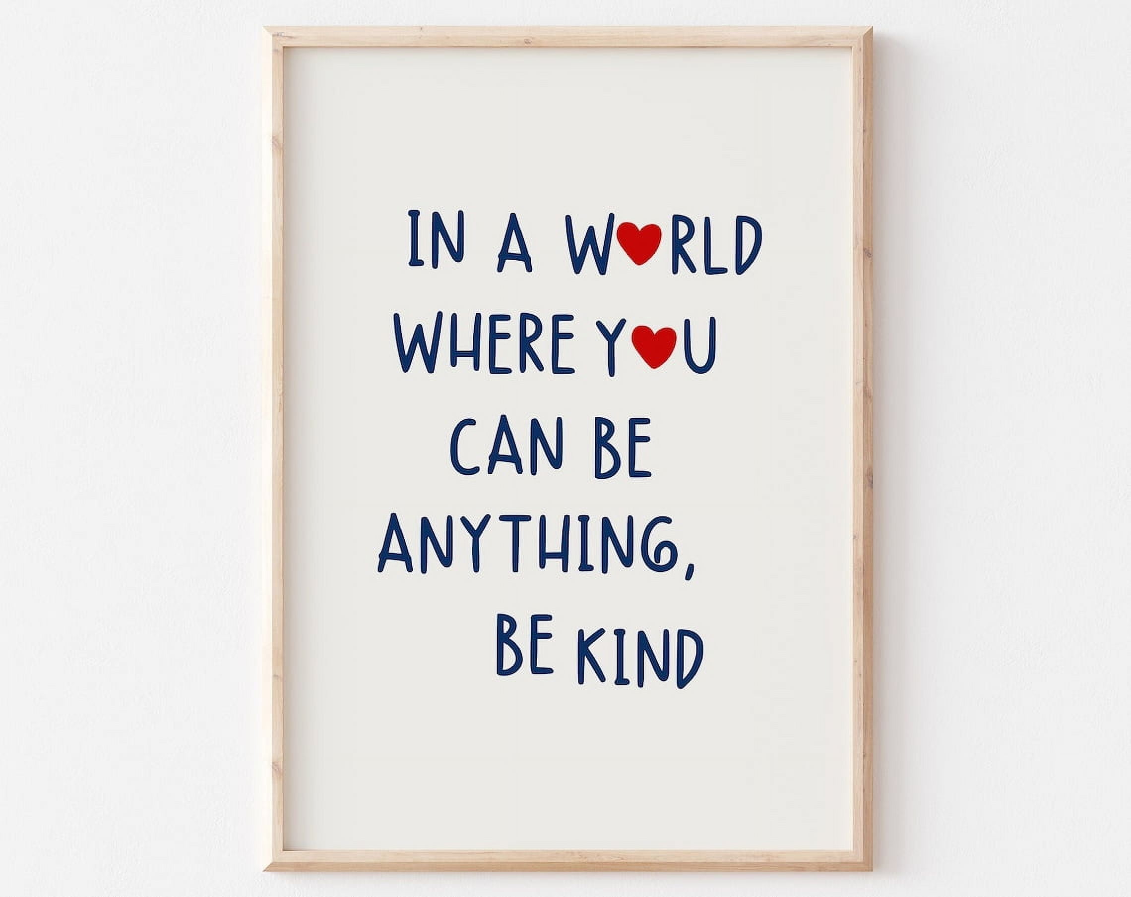 In A World Where You Can Be Anything Be Kind Quote Print, Heart Quote ...