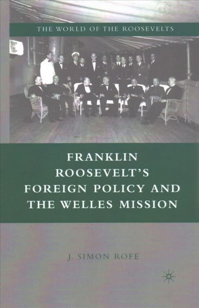 World of the Roosevelts: Franklin Roosevelt's Foreign Policy and the ...