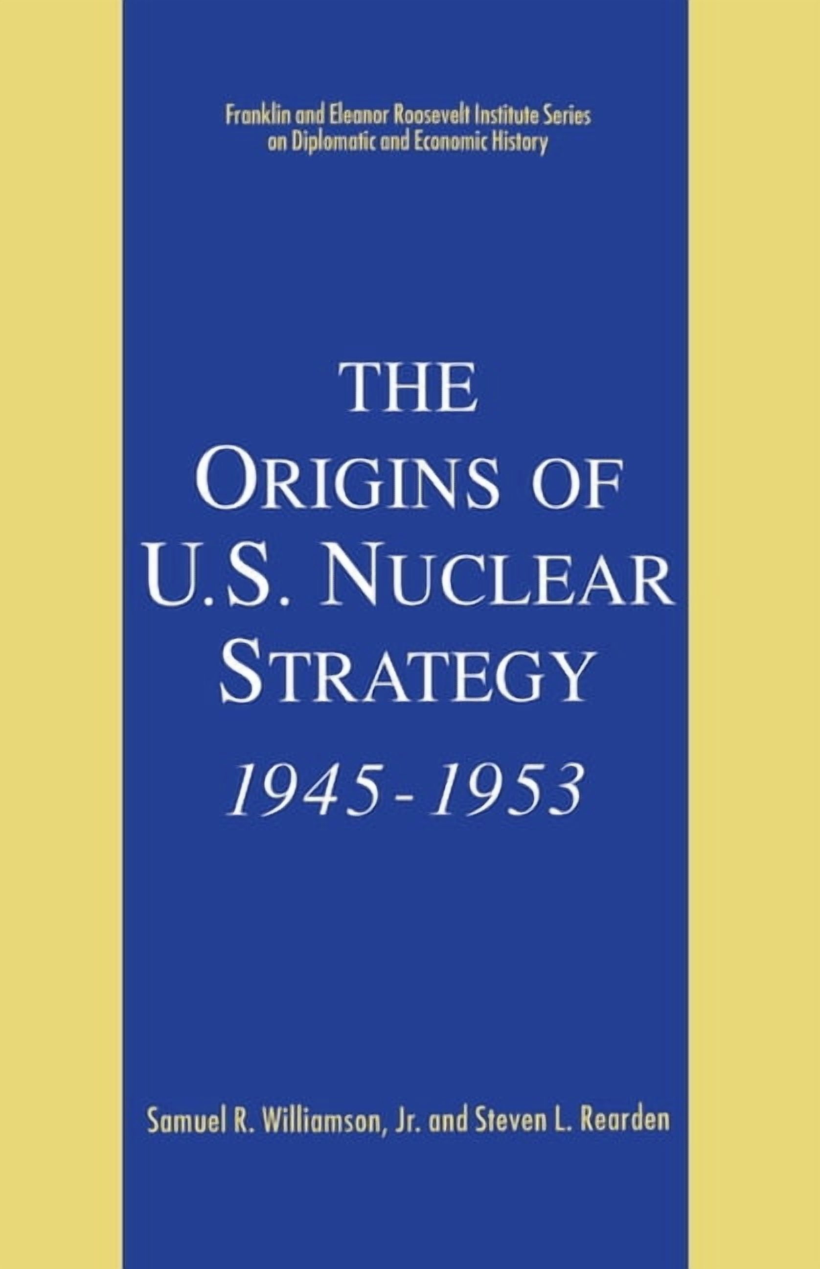 World of the Roosevelts The Origins of U.S. Nuclear Strategy, 1945-1953 ...