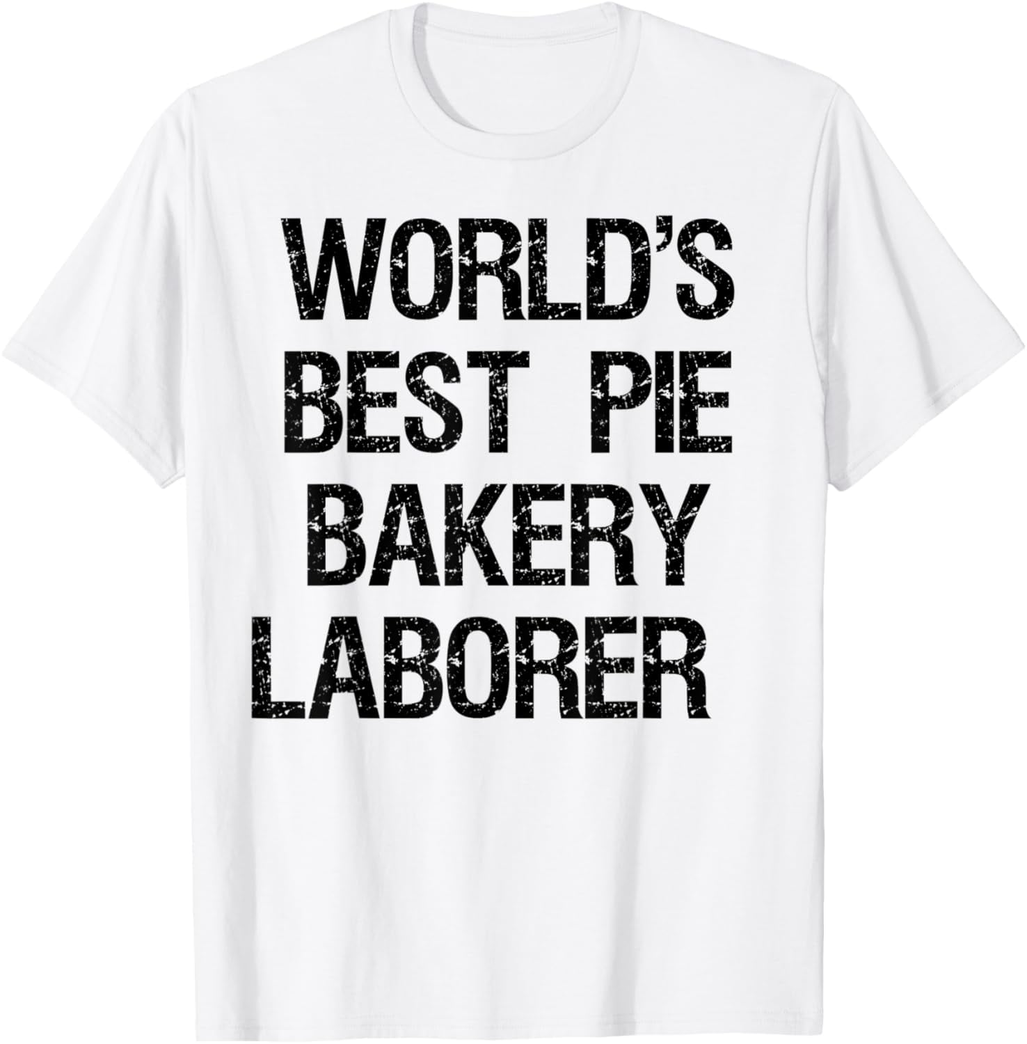 World's Best Pie Bakery Laborer T-Shirt - Walmart.com