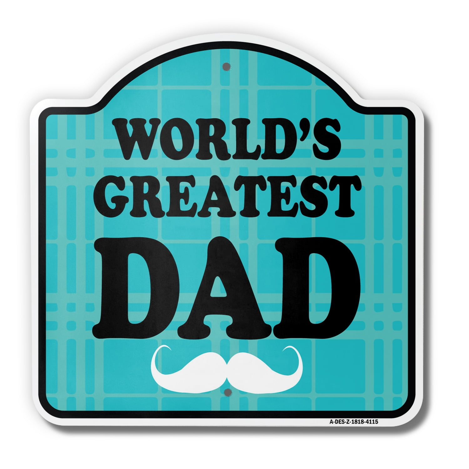 World's Greatest Dad 18" X 18" Heavy-Gauge Aluminum Architectural Sign ...