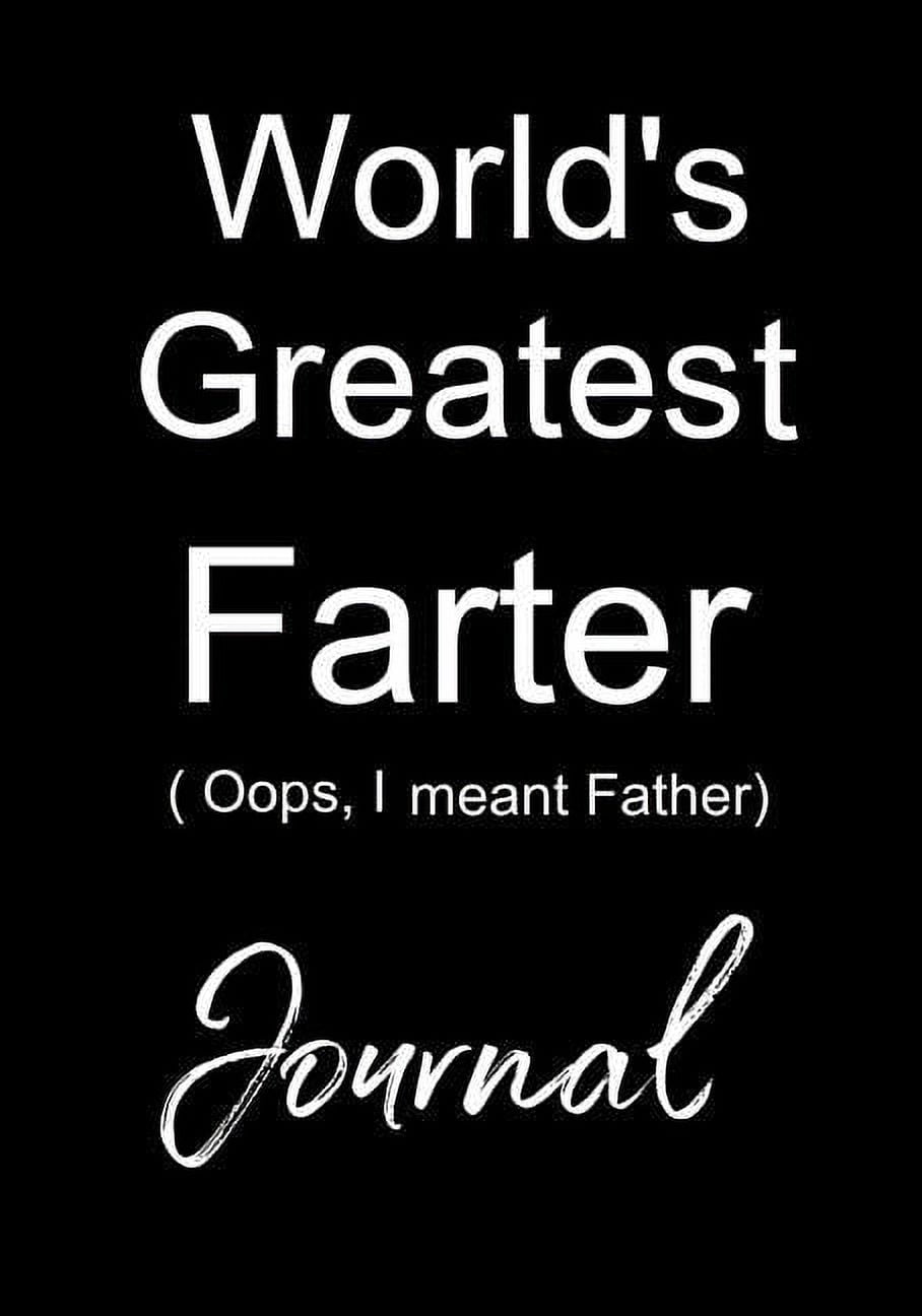 World's Greatest Farter - OOPS I Meant Father Journal : Diary, Best ...