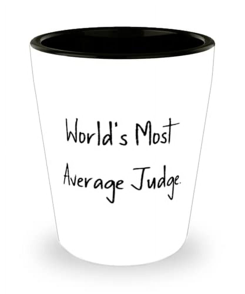 World's Most Average Judge. Shot Glass, Judge Present From Colleagues ...
