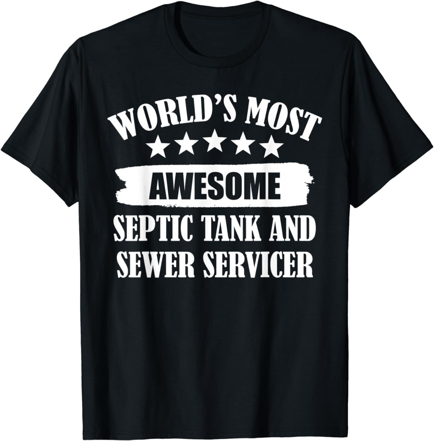 World's Most Awesome Septic Tank and Sewer Servicer T-Shirt - Walmart.com
