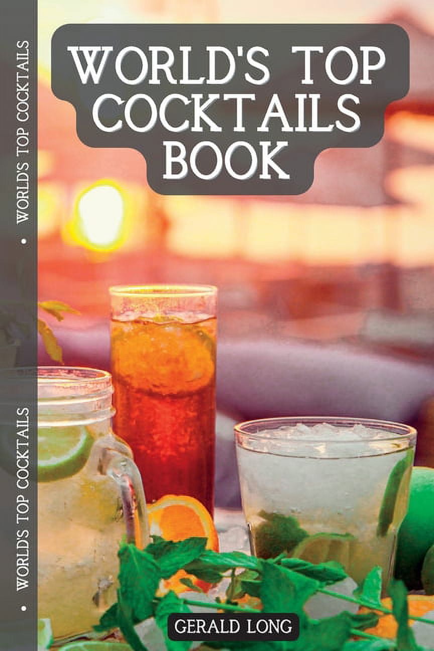 World's Top Cocktails Book: Drinks That Never Go Out Of Style ...